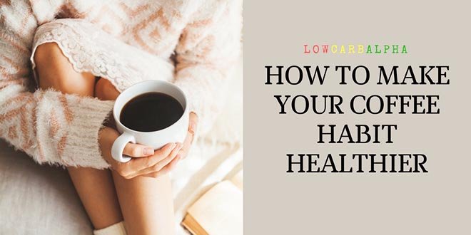 Ways to Adopt a Healthier Coffee Habit and Cut Back on Sugar